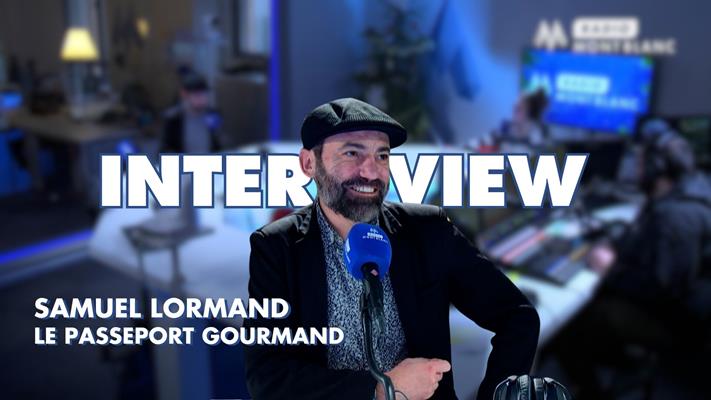 Interview | Samuel Lormand - Le Passeport Gourmand - Radio Mont Blanc
